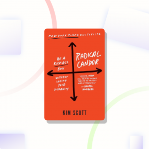 Radical Candor: Be a Kick-Ass Boss Without Losing Your Humanity" by Kim ...