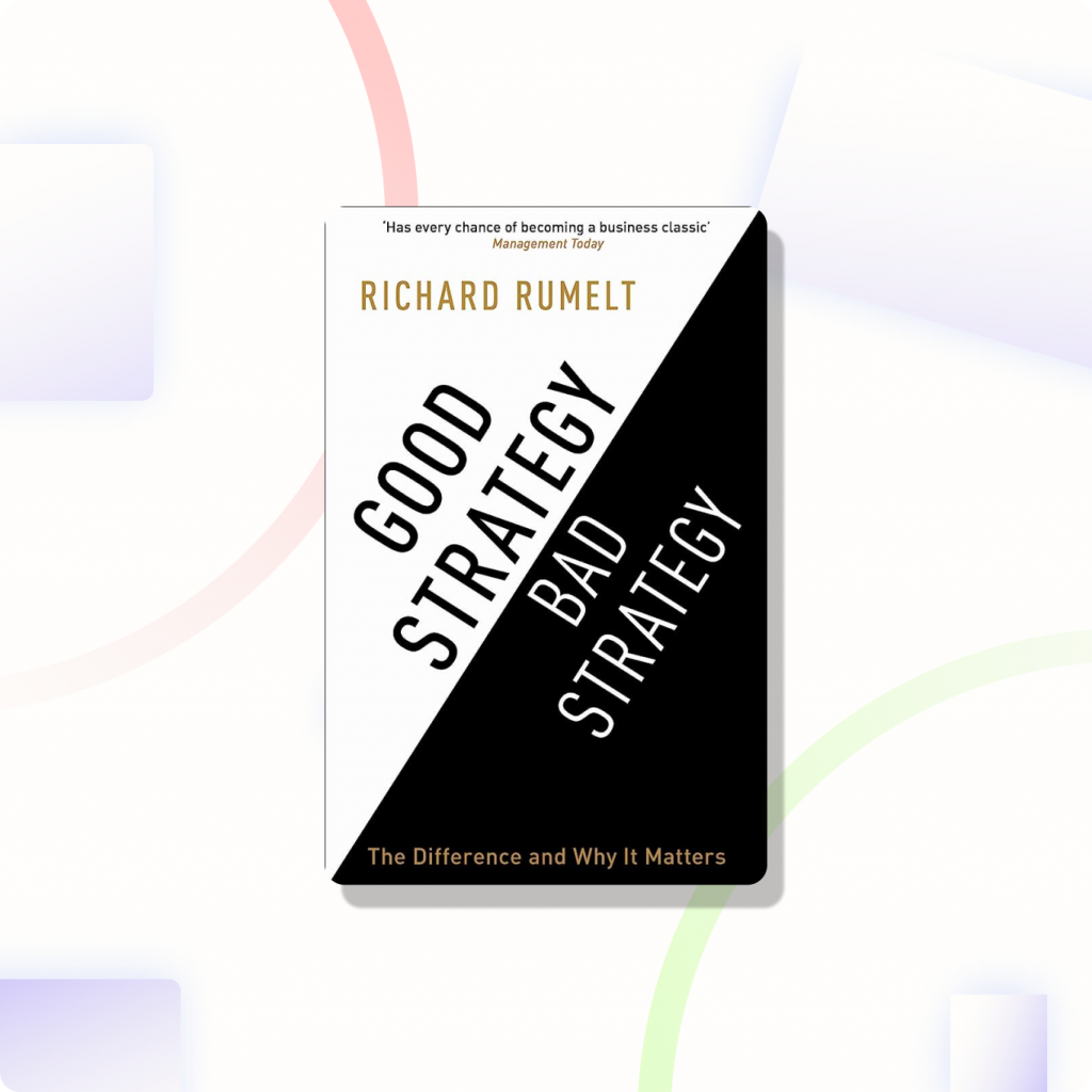 Good Strategy/Bad Strategy by Richard P. Rumelt | Book Summary ...