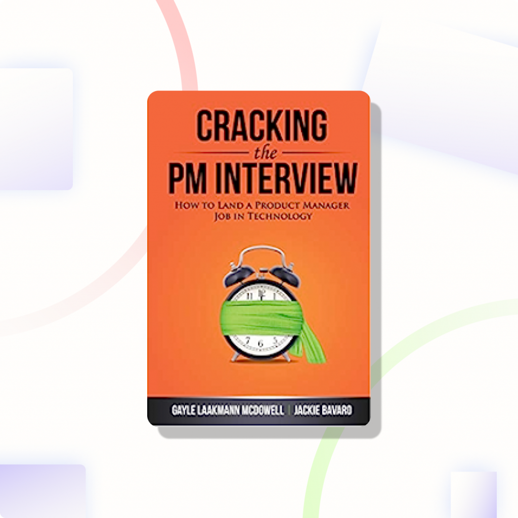 Cracking the PM Interview by Jackie Bavaro and Gayle Laakmann McDowell | Book Summary | PM ...